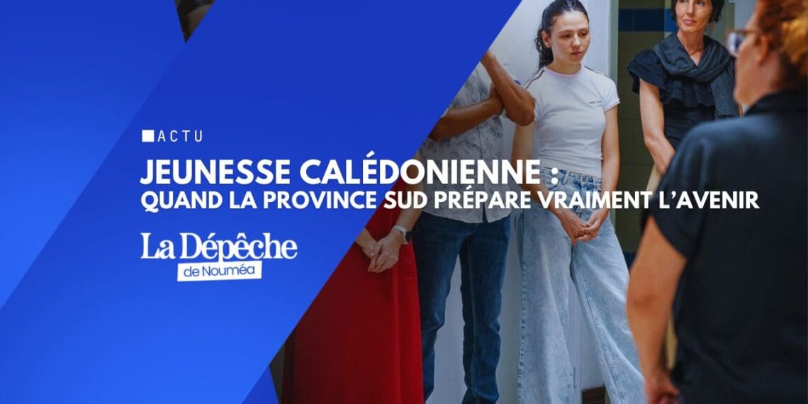 Former plutôt que subir : la province Sud parie sur sa jeunesse | La ...